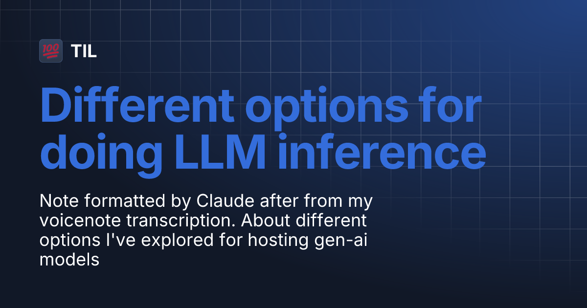 Different options for doing LLM inference | TIL
