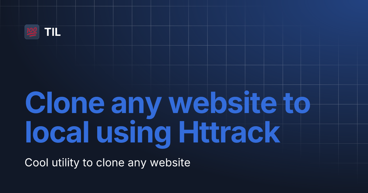 Clone any website to local using Httrack | TIL